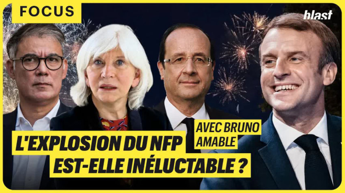 L'explosion du Nouveau Front Populaire est-elle inéluctable ? | Blast ...