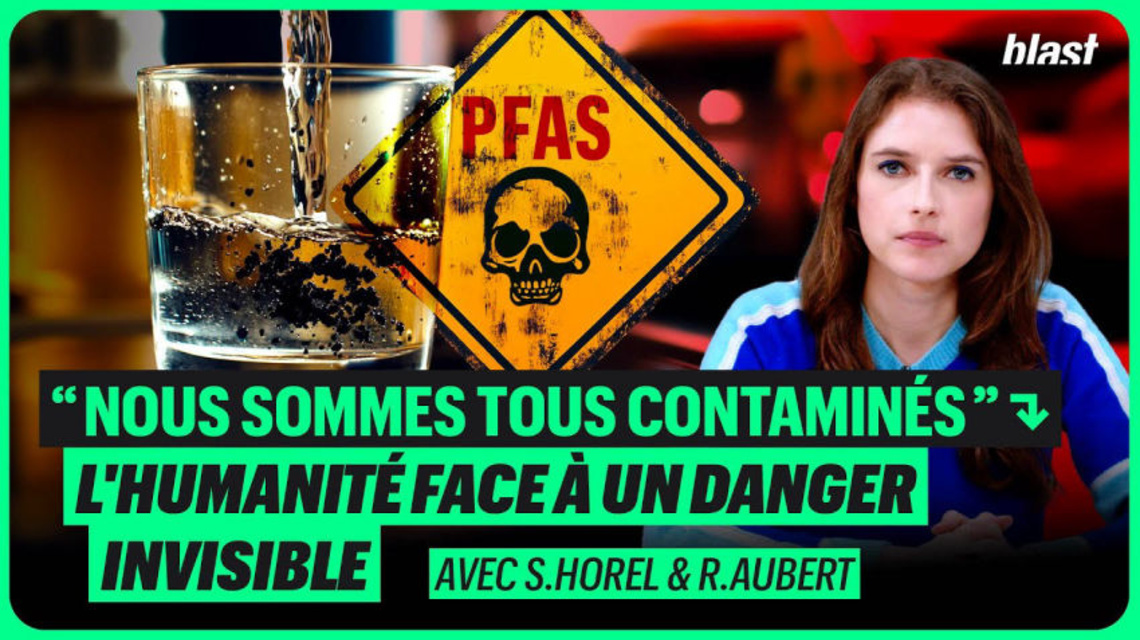 « Nous sommes tous contaminés ». PFAS : L'humanité face à un danger inédit et invisible - Blast ...