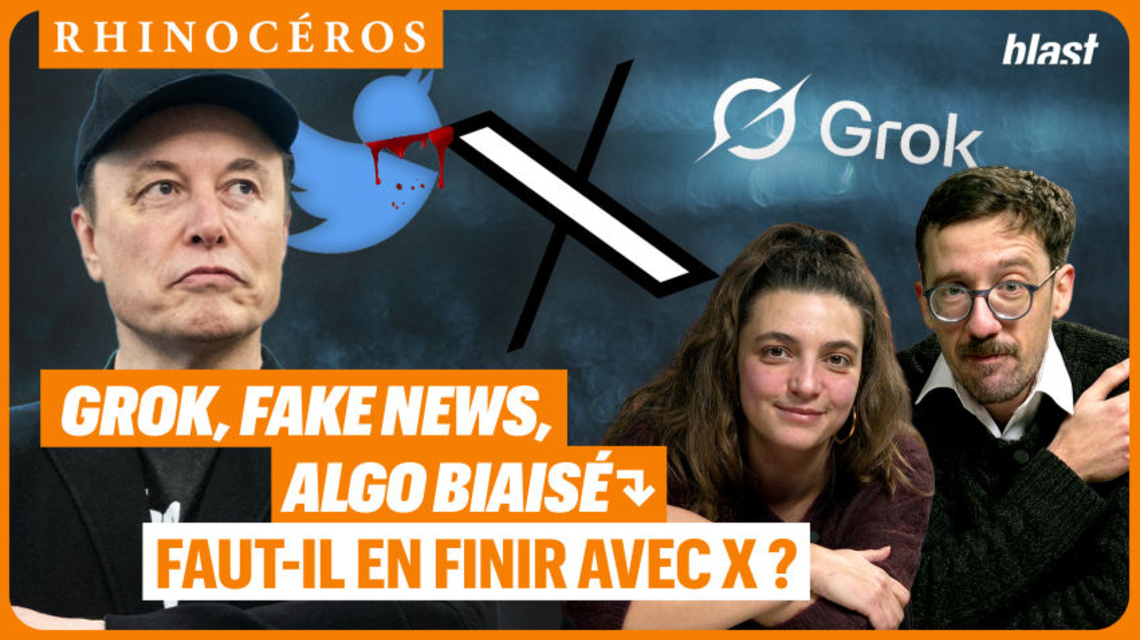 🦏 Grok, fake news, algo biaisé : faut-il en finir avec X ? | Blast le ...